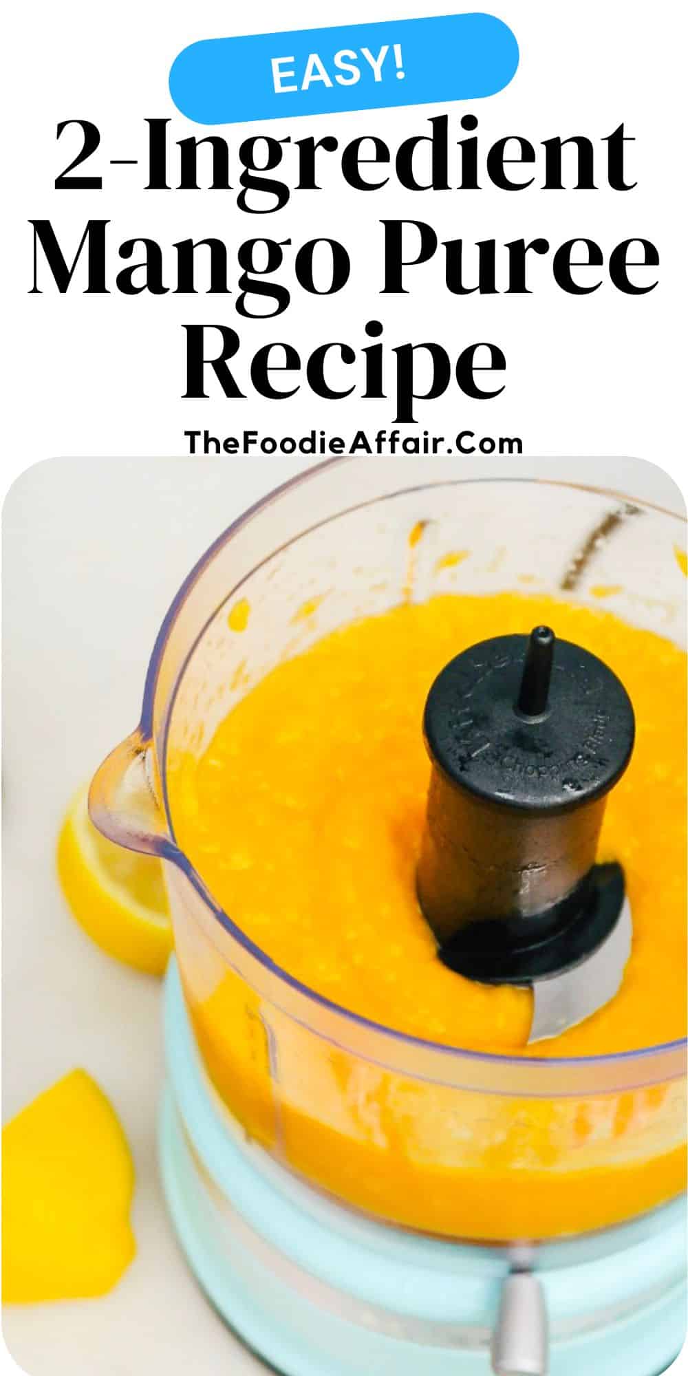 Easy Fresh Mango Puree - 5 Minute Recipe - The Foodie Affair